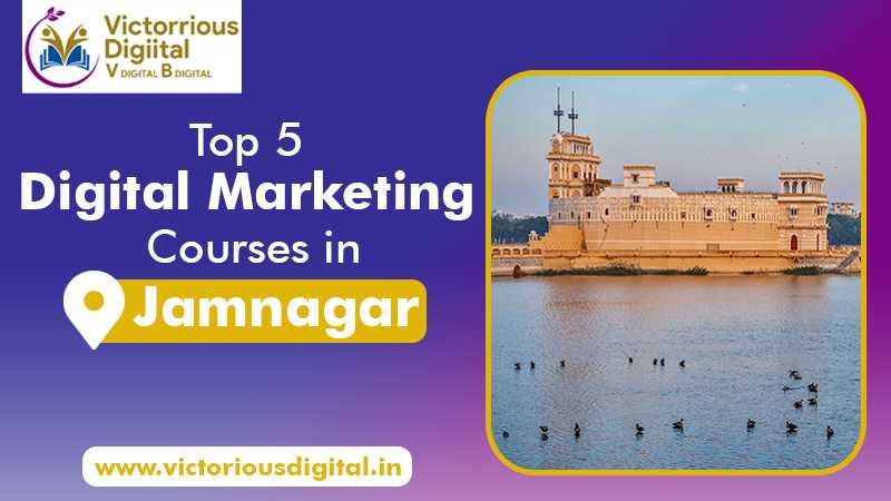 Top 5 Digital Marketing Courses In Jamnagar - Victorious Digital